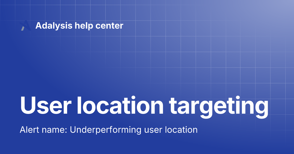 User location targeting | Adalysis help center