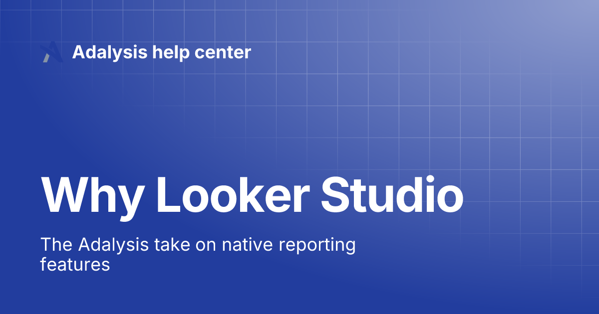 Why Looker Studio | Adalysis help center