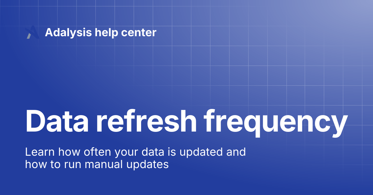 Data refresh frequency | Adalysis help center