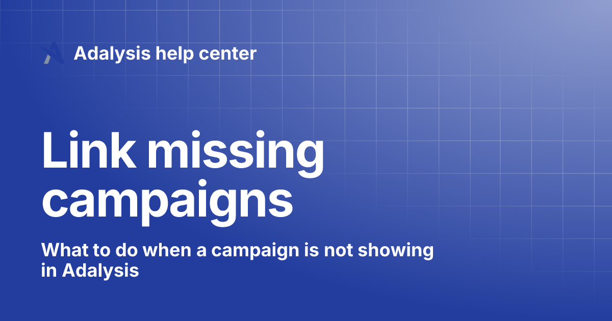 Link missing campaigns | Adalysis help center